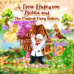 A New Endeavor-Bubba and The Magical Fairy Bakery | Teelie Turner Author